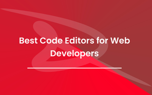 Best Code Editors for Web Developers - Devaxiss